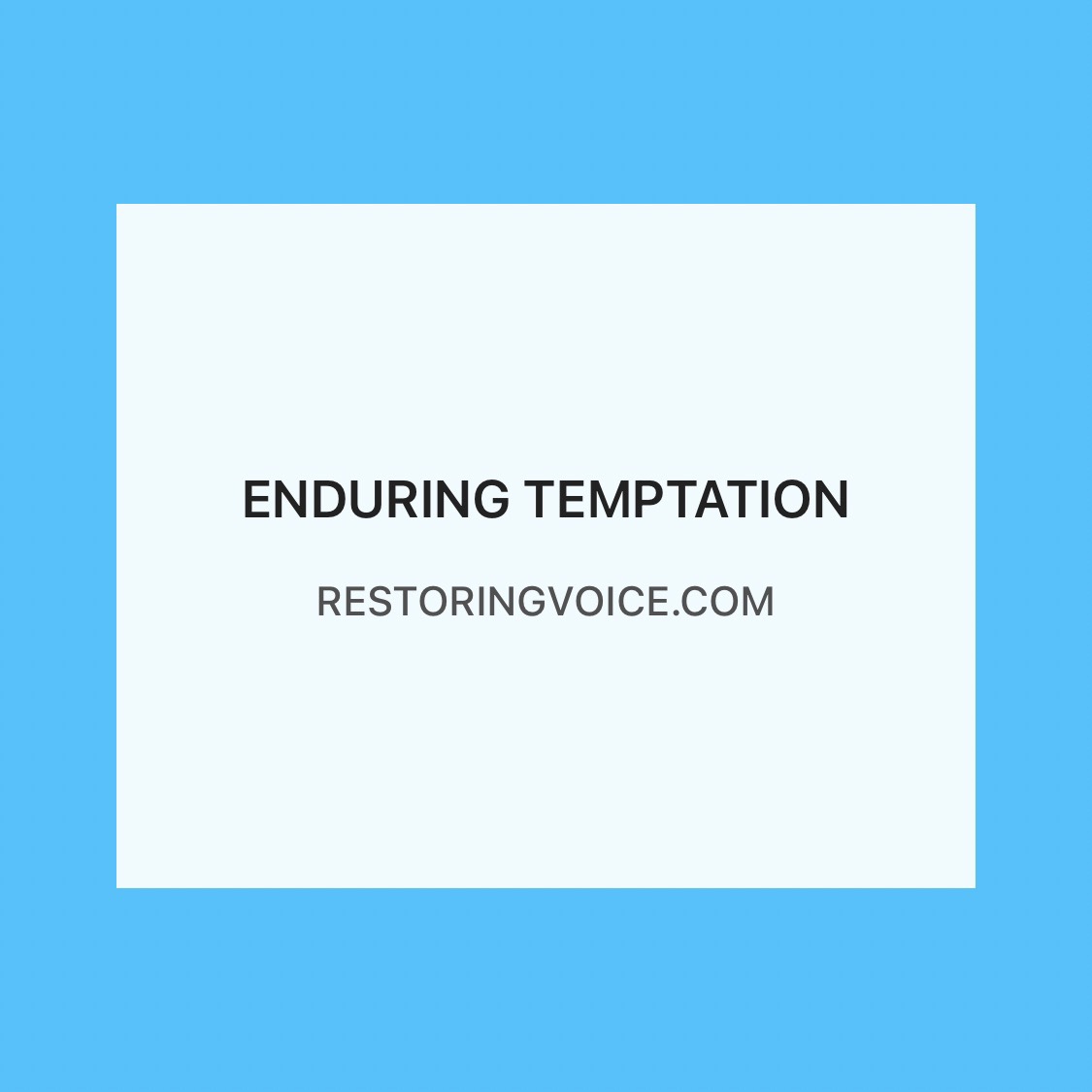 Enduring temptation – Restoring Voice