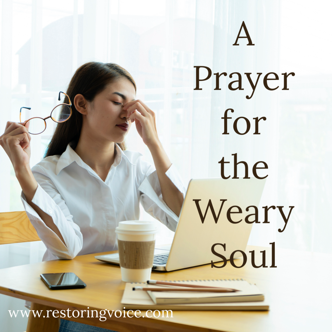 A Prayer for the Weary Soul – Restoring Voice